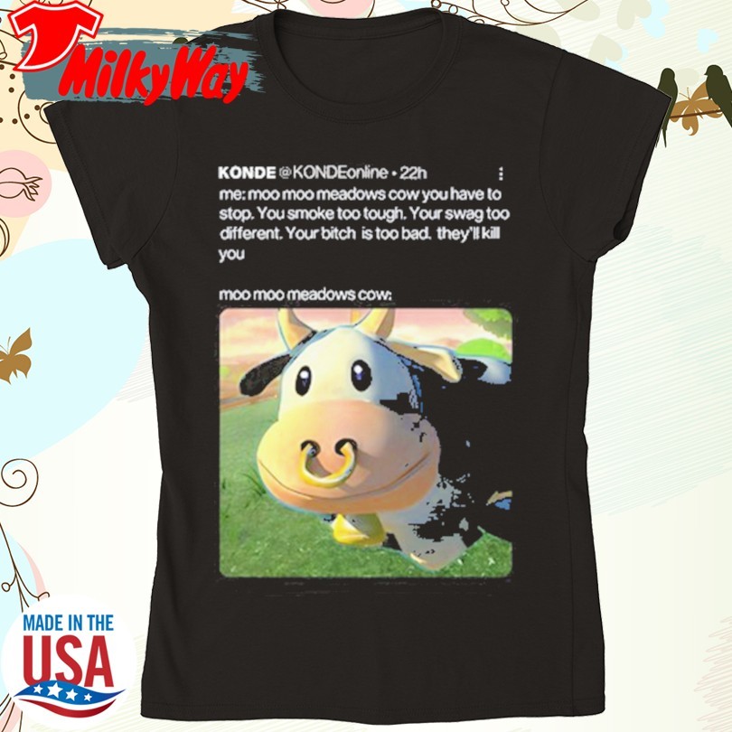 Official Ryamgramzo Konde Me Moo Moo Meadows Cow You Have To Stop T Shirt